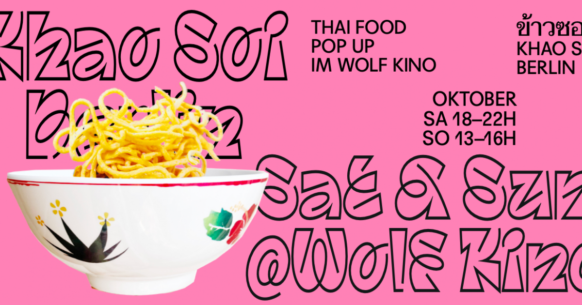 Wolf Kino Berlin - Neu am Wochenende: Khao Soi - Thai Food Pop-up